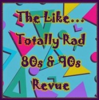 THE LIKE... TOTALLY RAD 80s & 90s REVUE tickets | Virginia | reviews ...